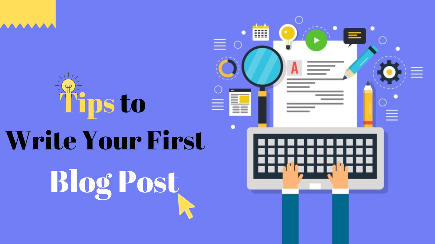 How To Write First Blog Post 9 Interesting Tips To Follow